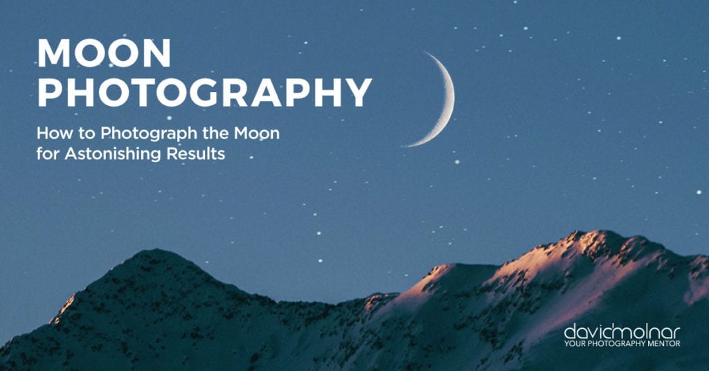 How to Photograph the Moon for Astonishing Results – David Molnar ...