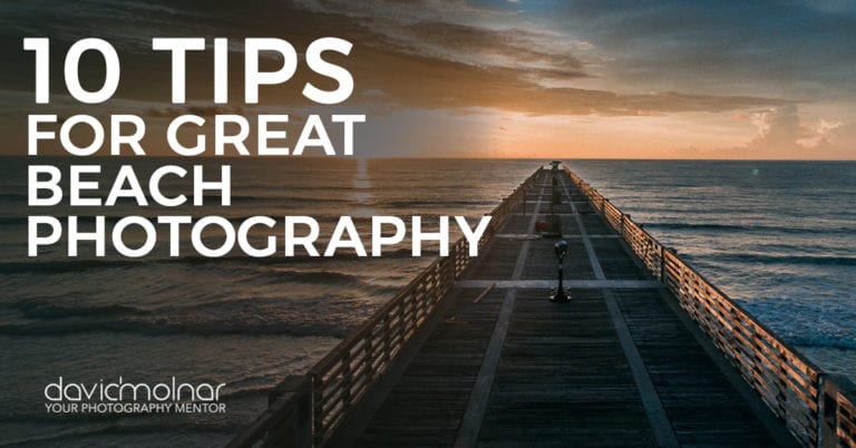 10 Tips for Great Beach Photography – David Molnar – Your Photography ...