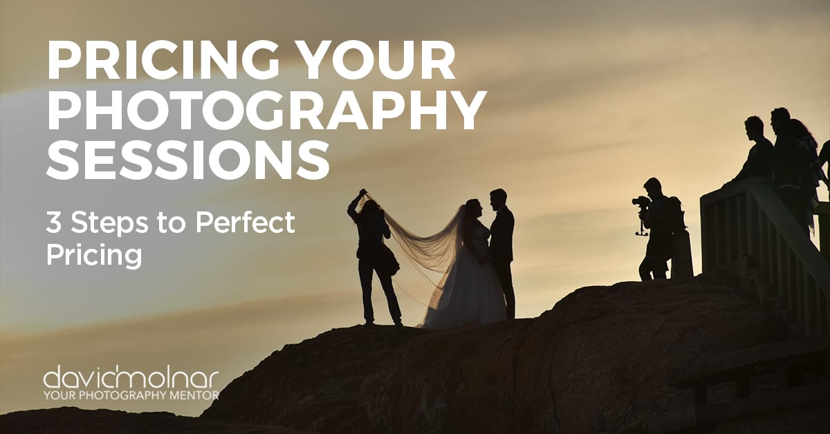 Pricing Your Photography Sessions – David Molnar – Your Photography Mentor