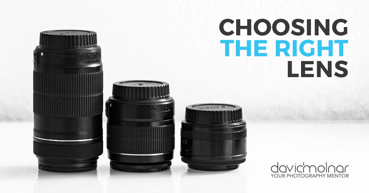Choosing the Right Lens – David Molnar – Your Photography Mentor