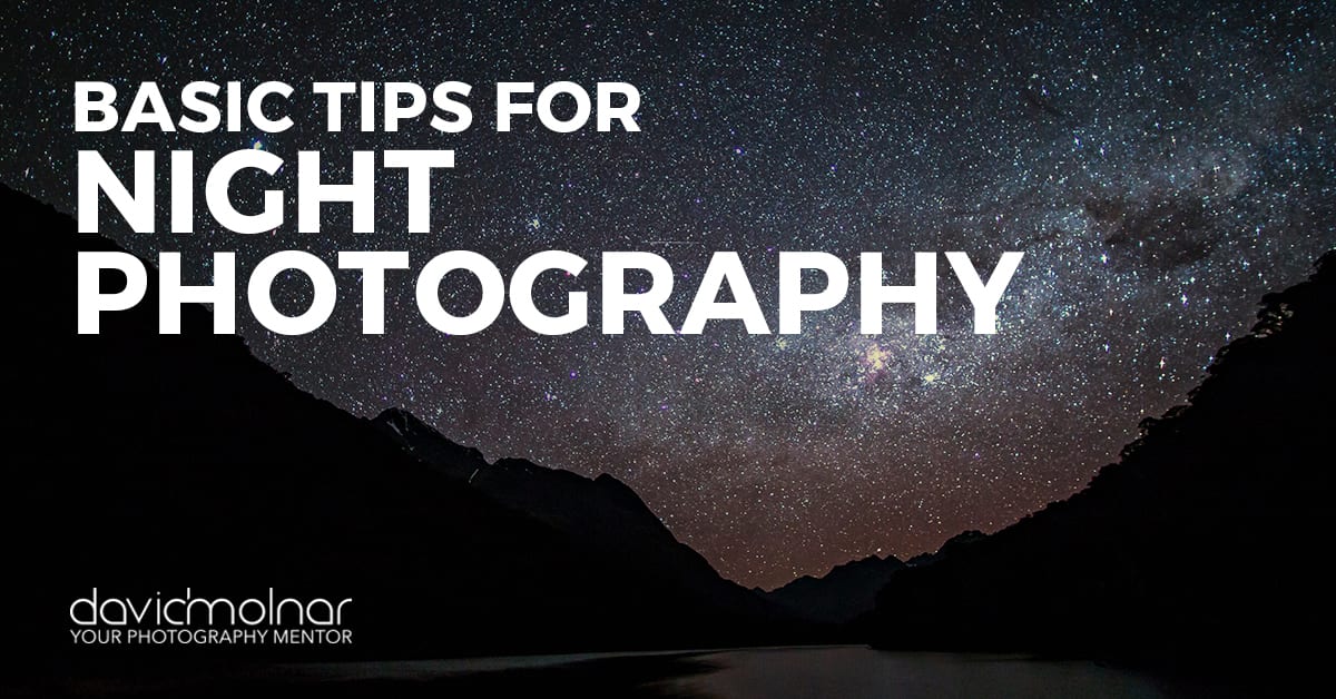 Basic Tips for Night Photography: How to Easily Capture the Milky Way ...
