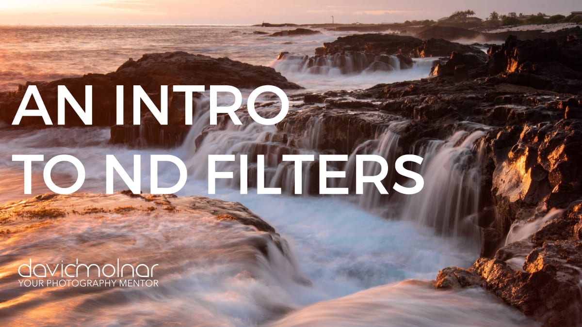 An Introduction to ND Filters - David Molnar - Your Photography Mentor