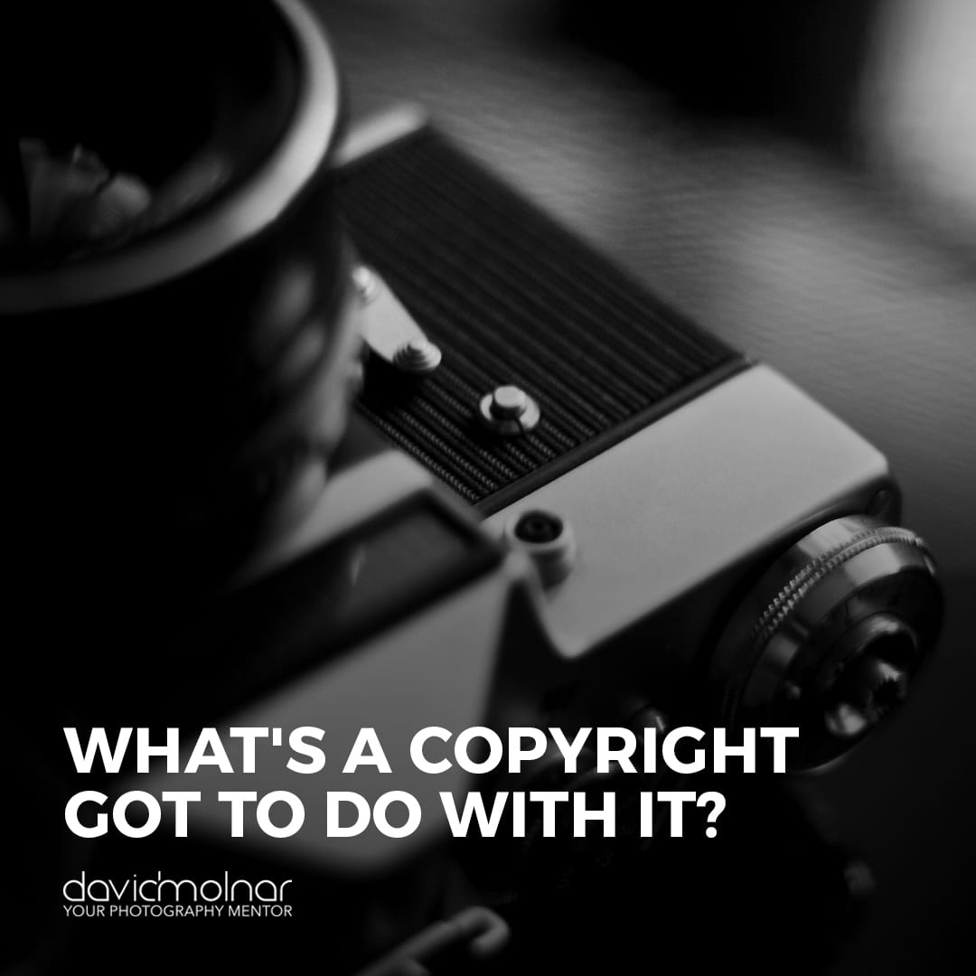 What's A Copyright Got To Do With It? - David Molnar - Your Photography ...