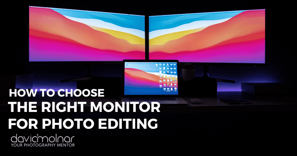 Choosing the Right Editing Monitor – David Molnar – Your Photography Mentor