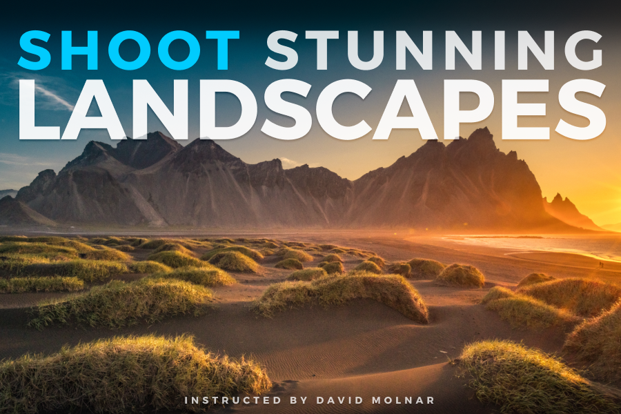 Shoot Stunning Landscapes – David Molnar – Your Photography Mentor